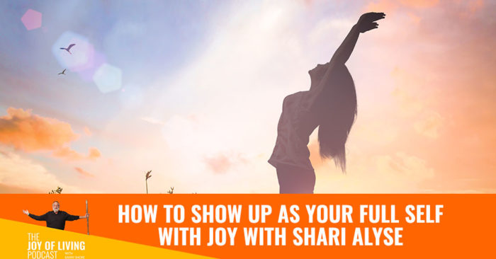 How To Show Up As Your Full Self With Joy With Shari Alyse