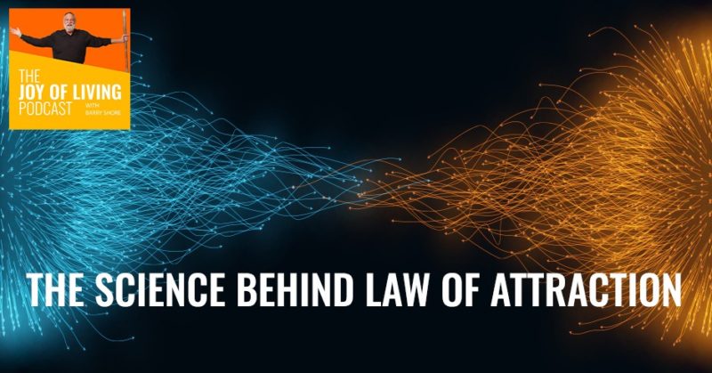 The Science Behind Law of Attraction - BarryShore.com